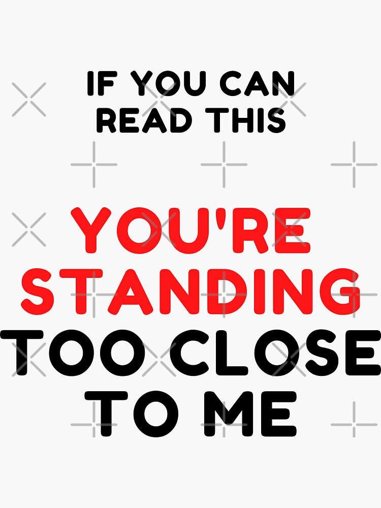 "Standing too close!" Sticker for Sale by Cupcakelatte | Redbubble