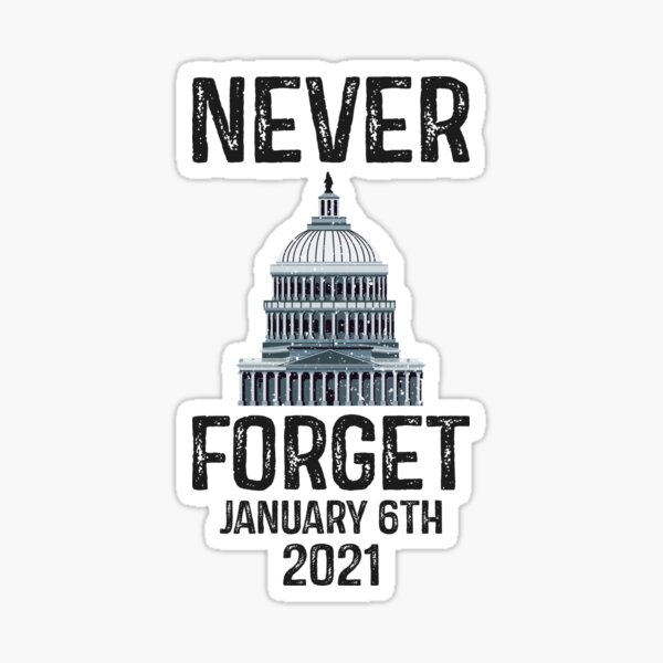 "Never Forget 6th January 2021 Gift Distressed" Sticker for Sale by ...
