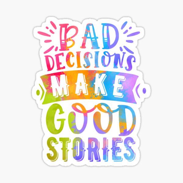 "Bad Decisions Make Good Stories Funny Quote" Sticker for Sale by ...