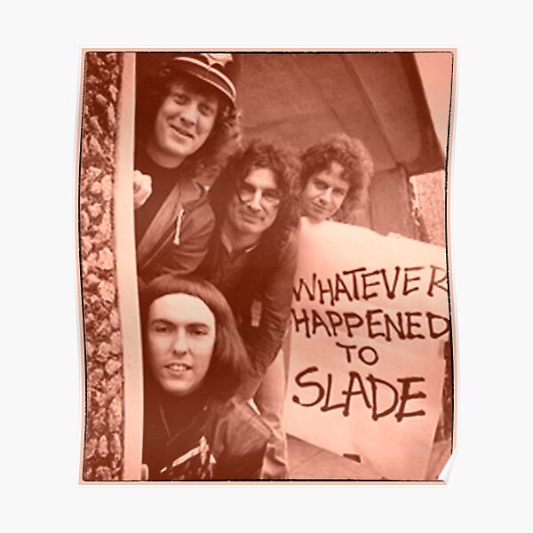 "what ever happened to Slade?" Poster by atomtan | Redbubble