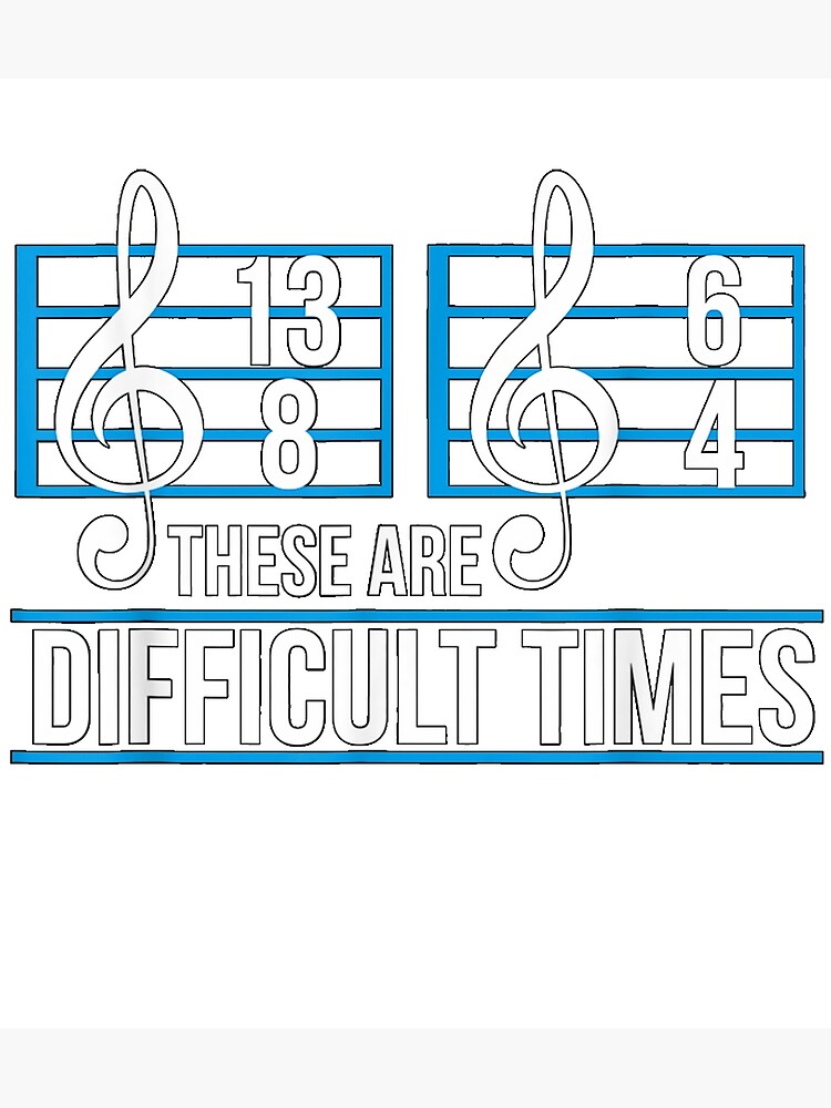 "These Are Difficult Times Music Teacher Student Note Design" Art Print ...