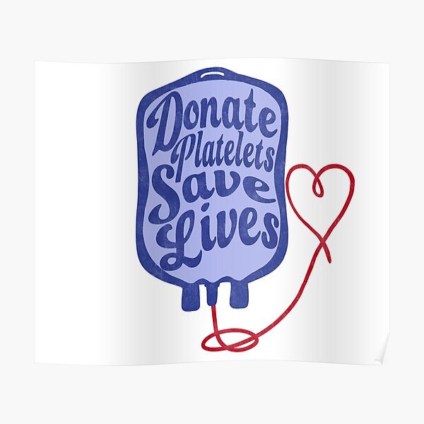 "Donate Platelets Save Lives" Poster by BlissTheory | Redbubble