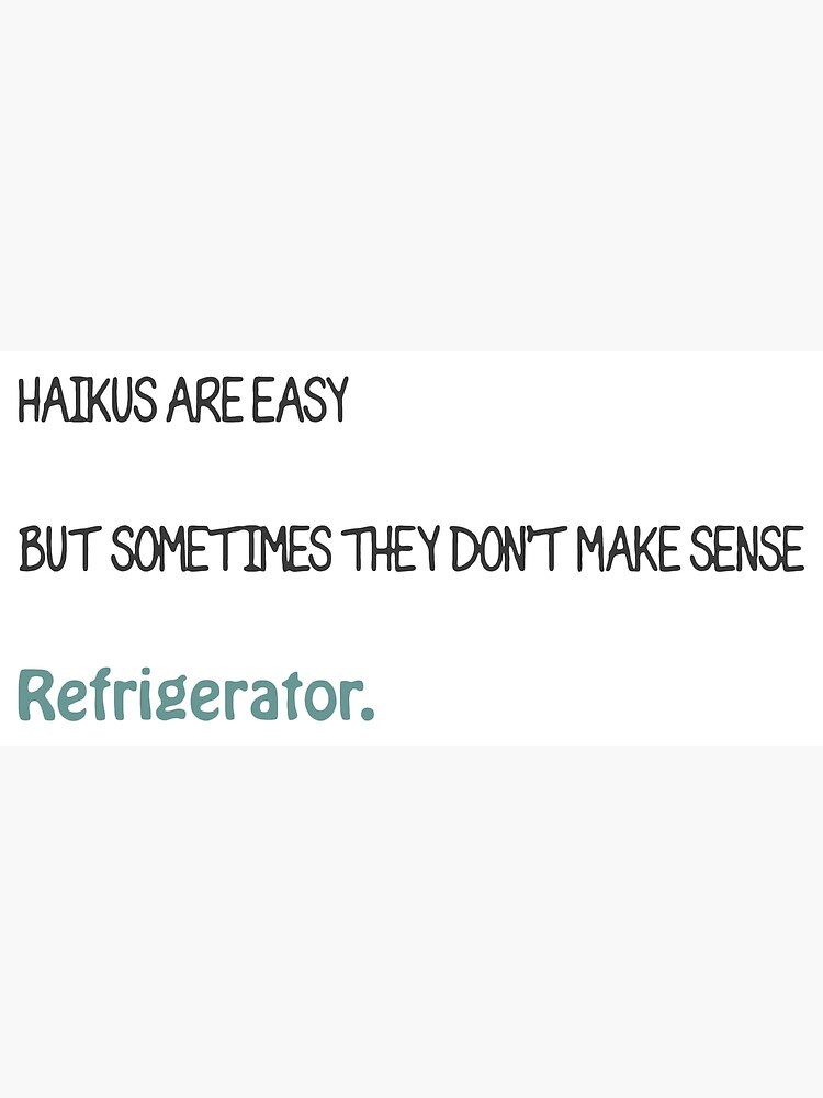 "Haikus Are Easy Refrigerator" Poster by BalladryCrystal | Redbubble