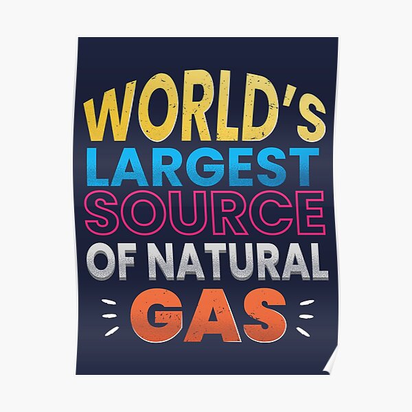 "World's largest source of natural Gas" Poster for Sale by blackkutum ...