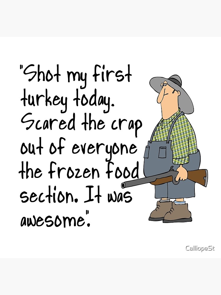 "SHOT MY FIRST TURKEY TODAY. FROZEN FOODS" Poster for Sale by ...
