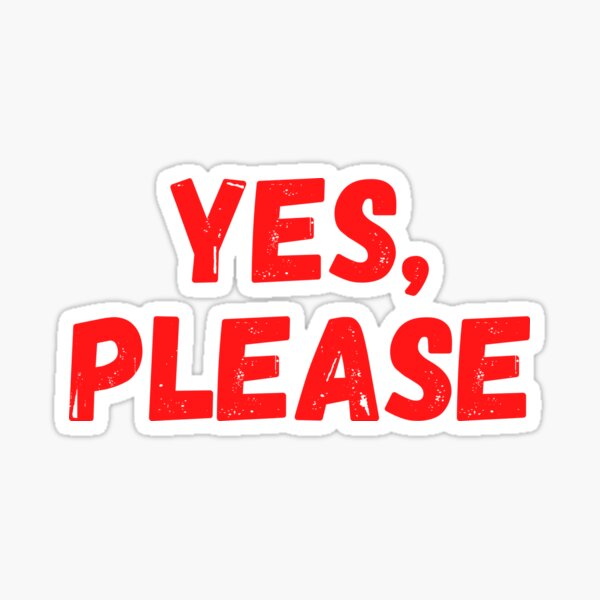 "yes, please" Sticker for Sale by Fiftyandfab | Redbubble