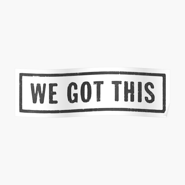 "We Got This " Poster by BalladryCrystal | Redbubble