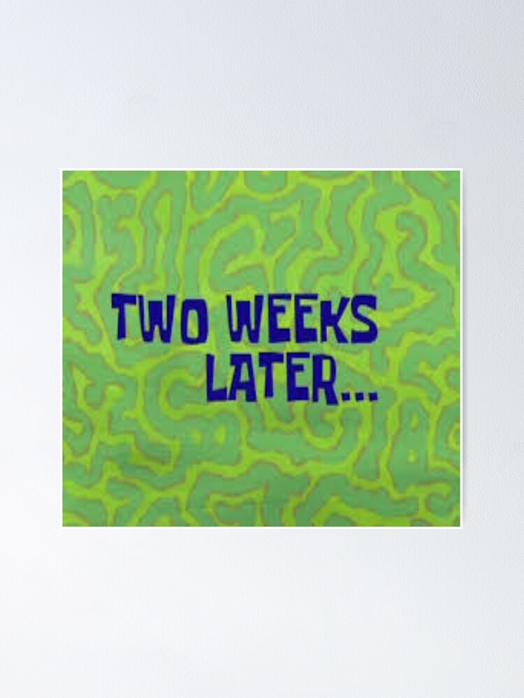 "Spongebob tow weeks later " Poster for Sale by Slimo30 | Redbubble