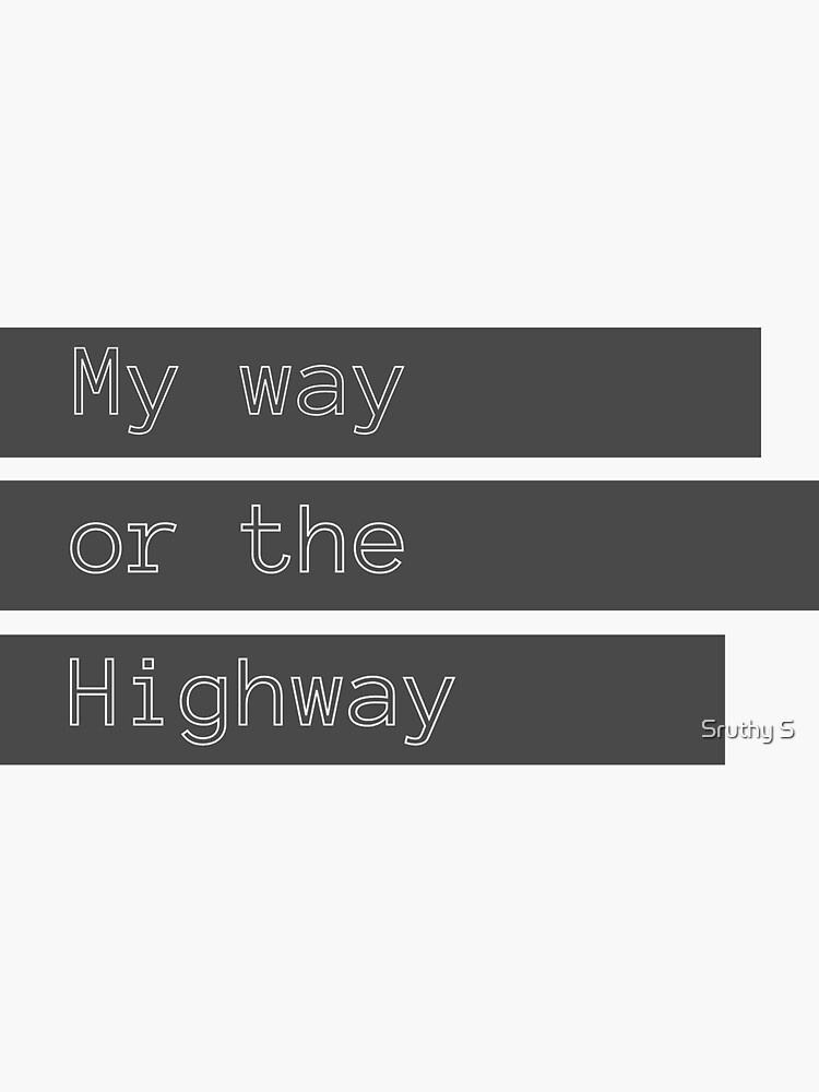 "My way or the highway." Sticker for Sale by ssruthy | Redbubble