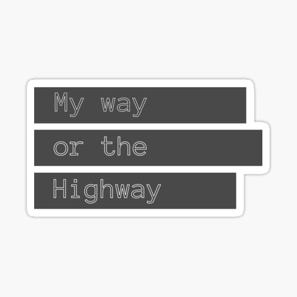 "My way or the highway." Sticker for Sale by ssruthy | Redbubble