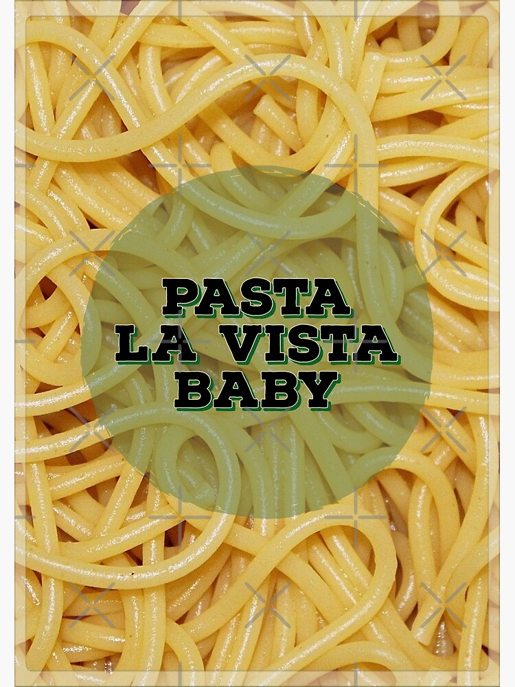 "Pasta La Vista Baby" Poster for Sale by Mushroom101 | Redbubble