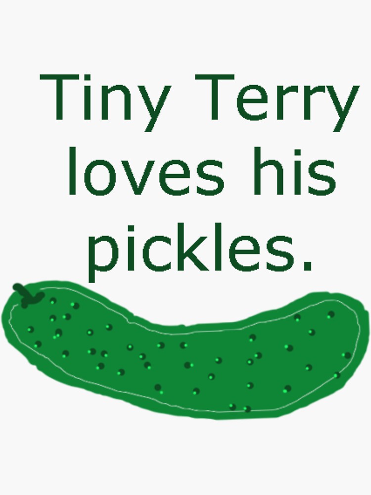 "Tiny Terry loves his pickles " Sticker for Sale by jackiekeating ...
