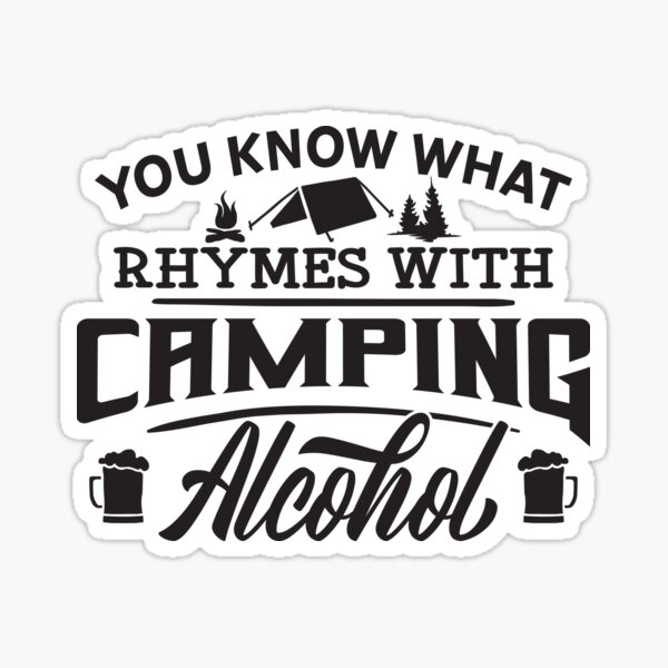"You know what rhymes with camping alcohol - Camping Lover - Camping ...