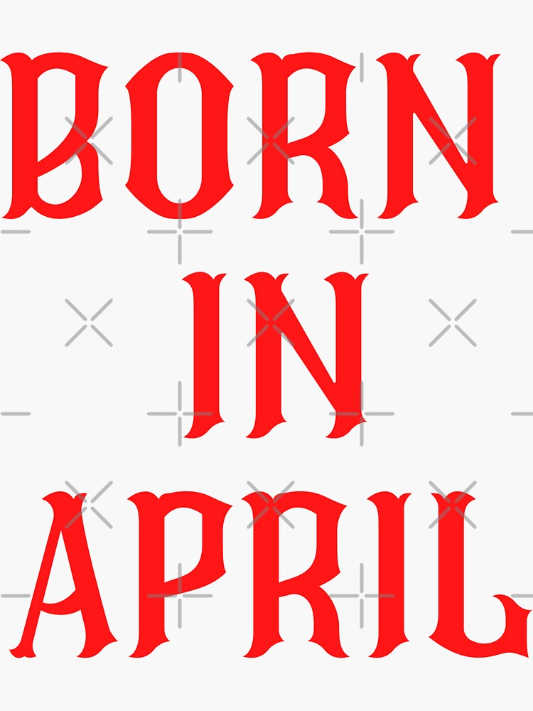 "BORN IN APRIL" Sticker for Sale by Tshirtpedia | Redbubble