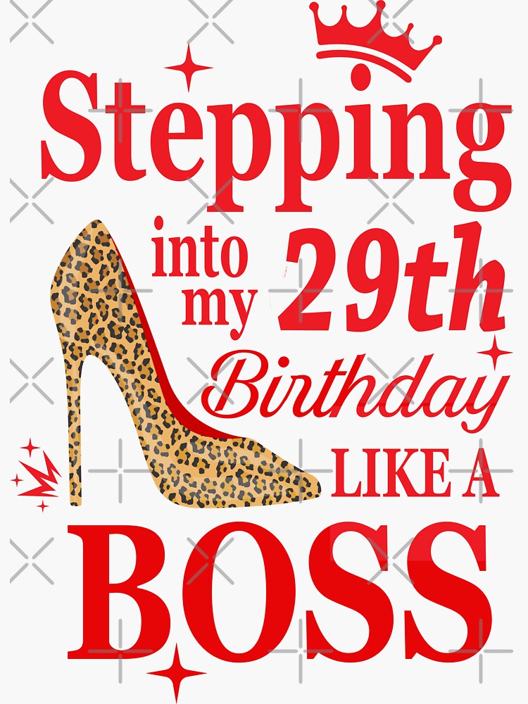 "Stepping into my 29th birthday like a boss " Sticker for Sale by ...