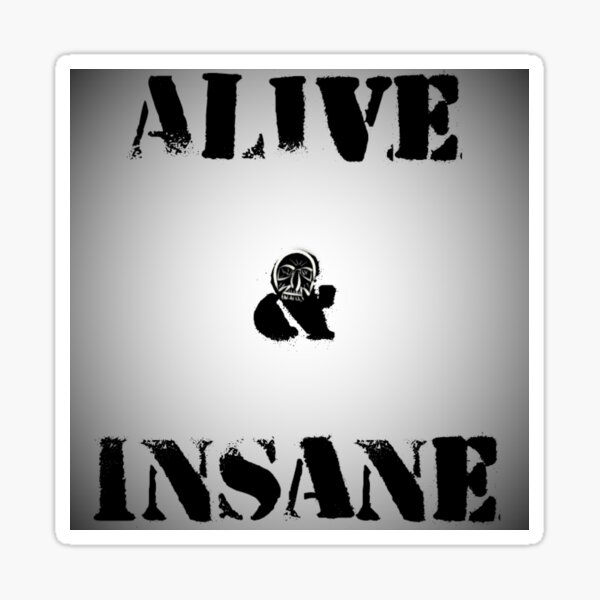 "Alive & Insane" Sticker for Sale by JElseDesigns | Redbubble