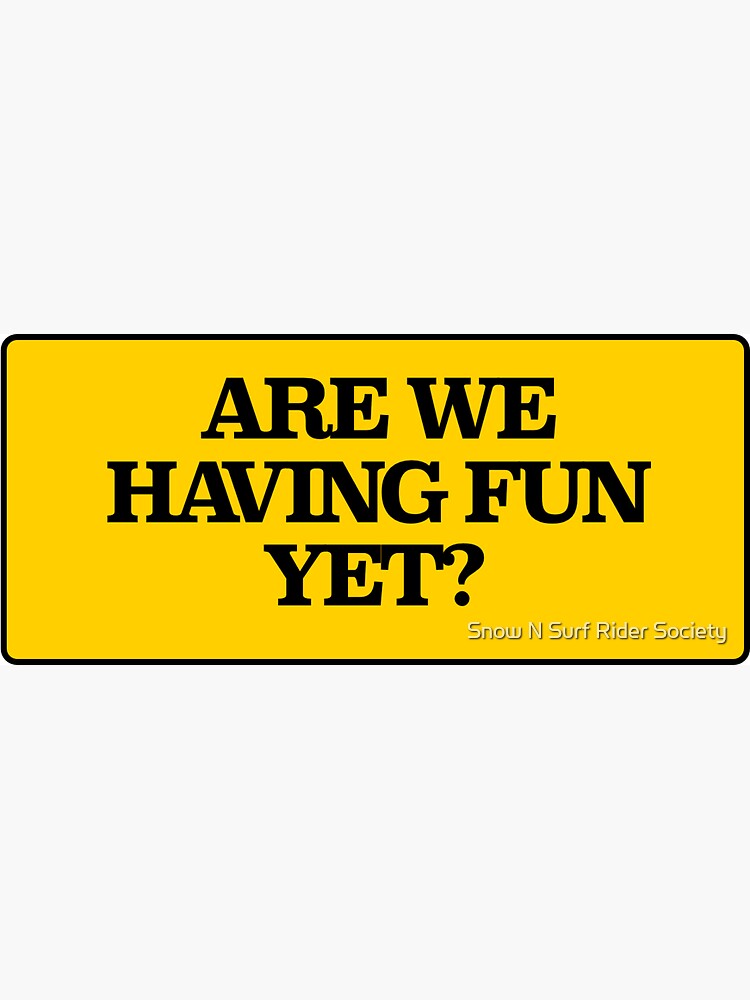 "Are we Having Fun yet?" Sticker by deegee93 | Redbubble