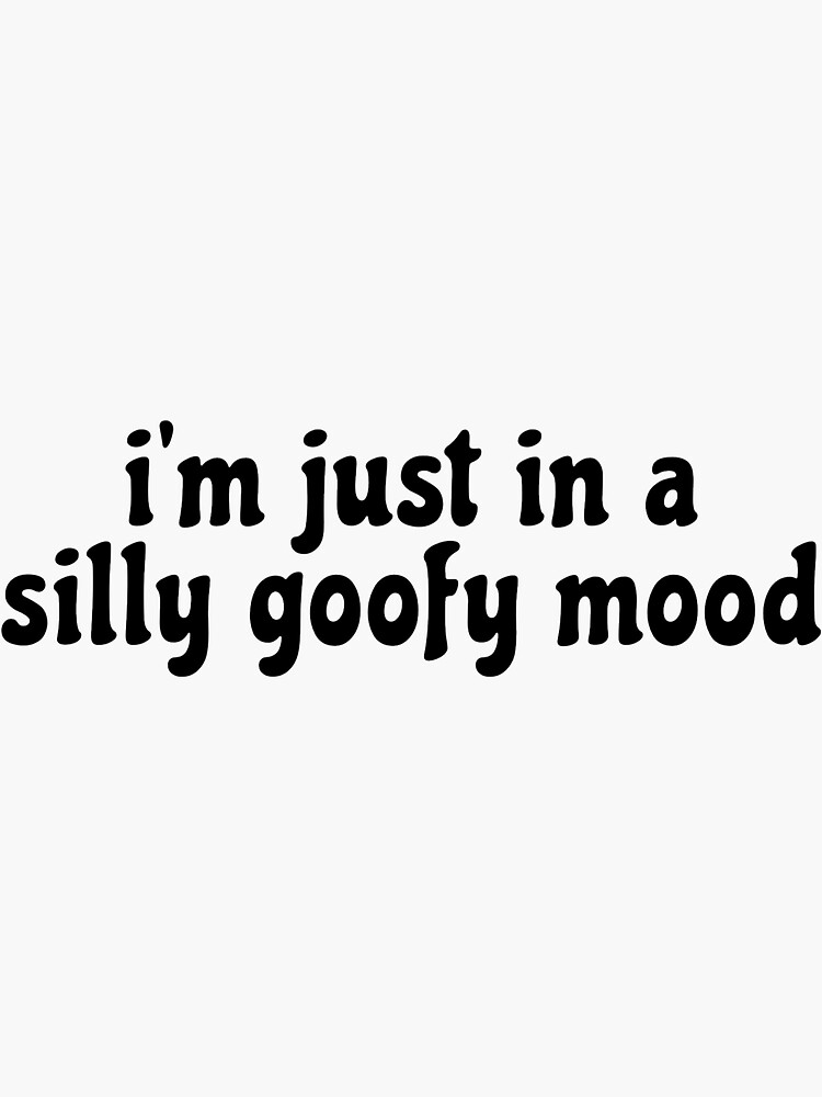 "Silly Goofy Mood " Sticker for Sale by ohhkaate | Redbubble