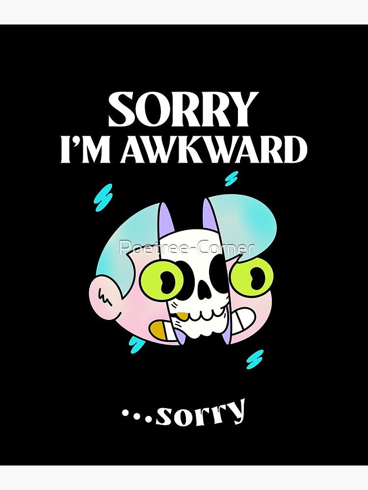 "Sorry I'm Awkward ...Sorry Funny Graphic Design" Poster by Poetree ...
