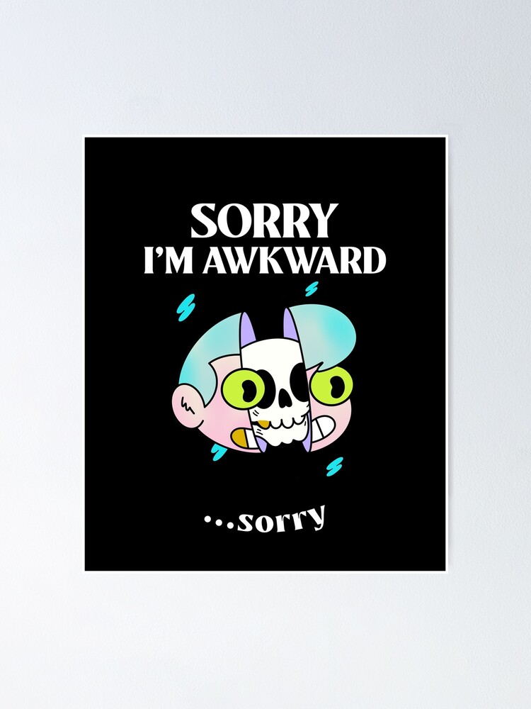 "Sorry I'm Awkward ...Sorry Funny Graphic Design" Poster by Poetree ...