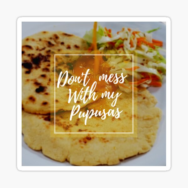 "Don't mess with my Pupusas " Sticker for Sale by Kathytej11 | Redbubble