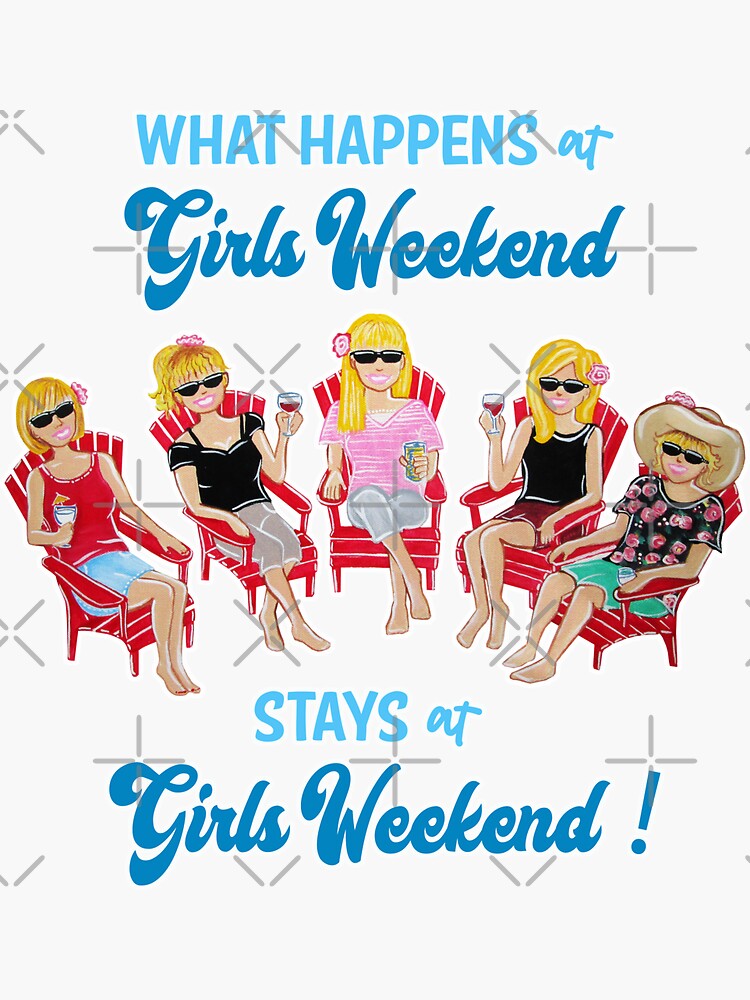 "What Happens at Girls WEEKEND Stays at GIRLS WEEKEND" Sticker for Sale ...