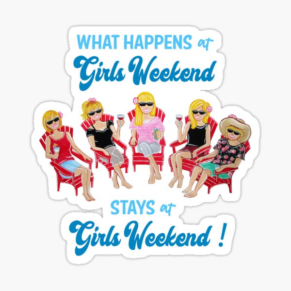 "What Happens at Girls WEEKEND Stays at GIRLS WEEKEND" Sticker for Sale ...