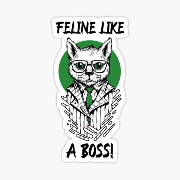 "Feline Like A Boss! (feeling like a boss!)" Sticker for Sale by ...