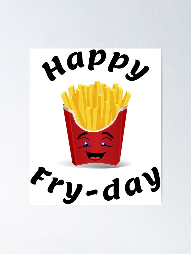"Happy fry day, Happy French fries day" Poster for Sale by HanyKhattab ...