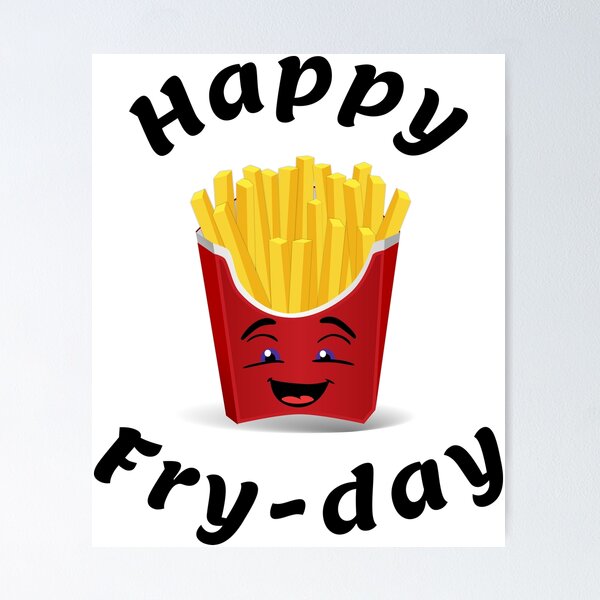 "Happy fry day, Happy French fries day" Poster for Sale by HanyKhattab ...
