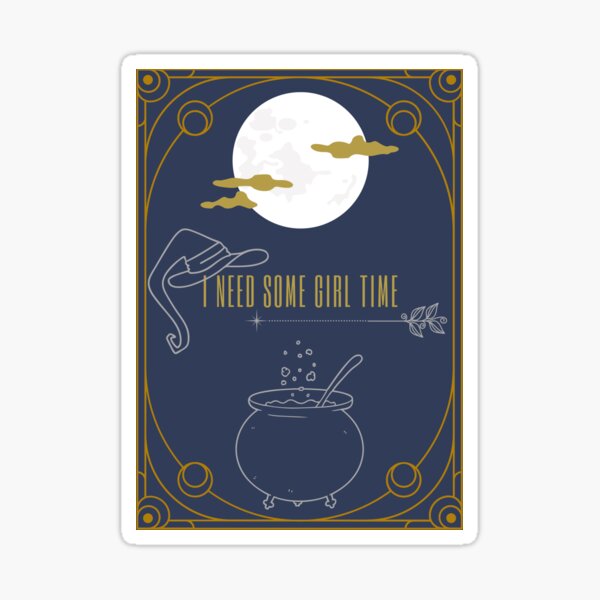 "I Need Some Girl Time" Sticker by BlessedBeeArt | Redbubble