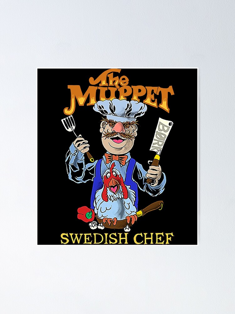 "Vert Der Ferk cook Swedish Chef!" Poster for Sale by MuppetShowJust ...