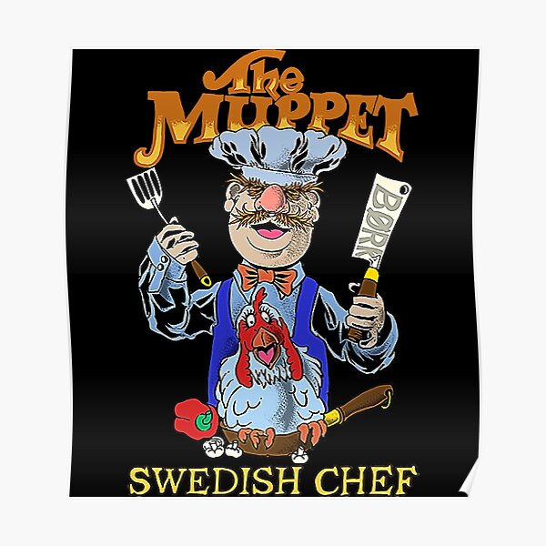 "Vert Der Ferk cook Swedish Chef!" Poster for Sale by MuppetShowJust ...