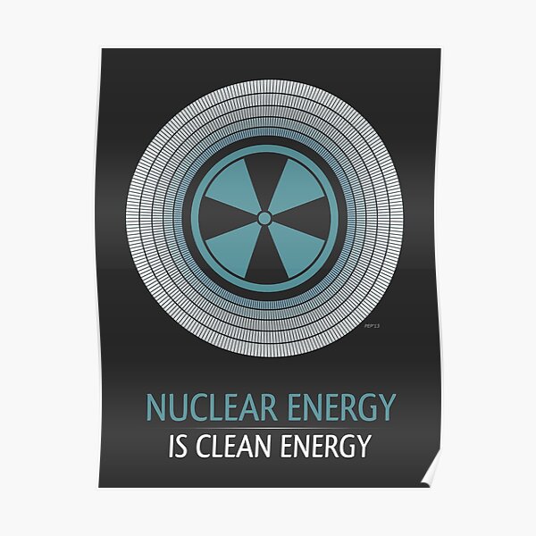 "Nuclear Energy Is Clean Energy" Poster for Sale by morningdance ...