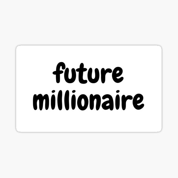 "future millionaire (white)" Sticker for Sale by zav2001 | Redbubble