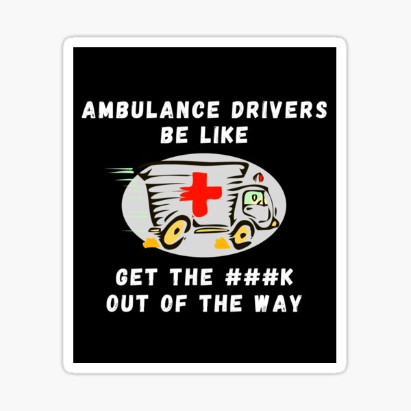 "Funny Ambulance Driver " Sticker for Sale by MojaveTradePost | Redbubble