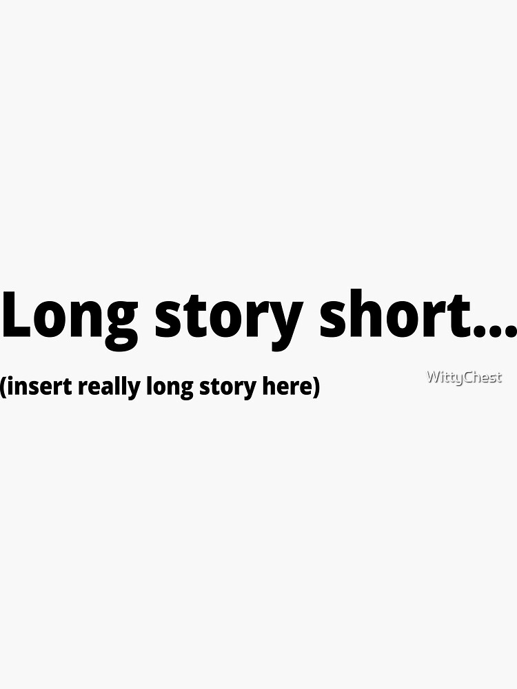 "Long story short... (insert really long story here)" Sticker for Sale ...