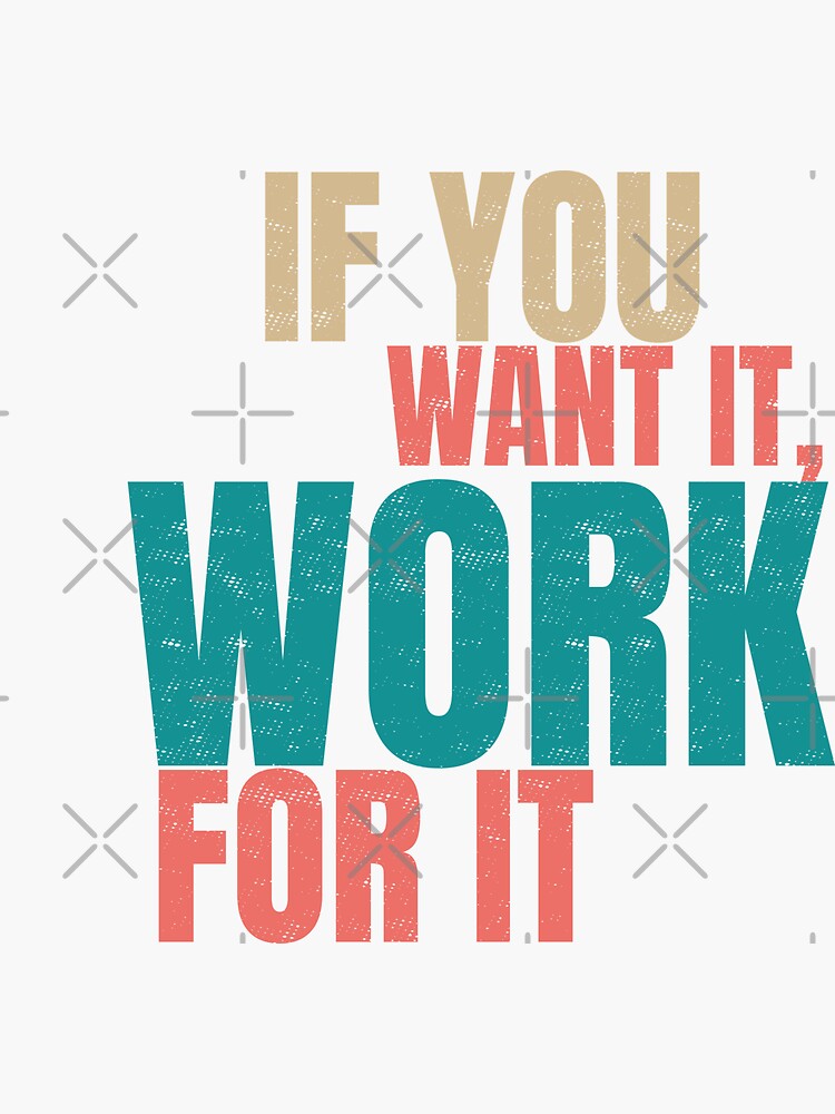 "If you want it, work for it-inspirational quotes" Sticker for Sale by ...