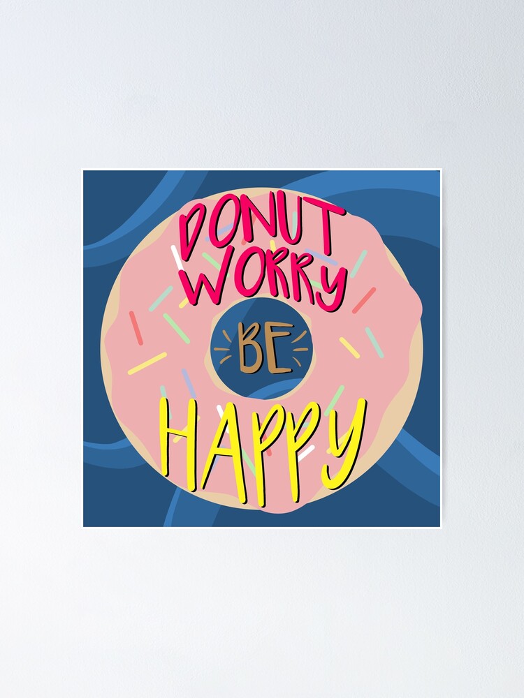 "Donut Worry Be Happy Quote" Poster for Sale by ShutterStudios | Redbubble