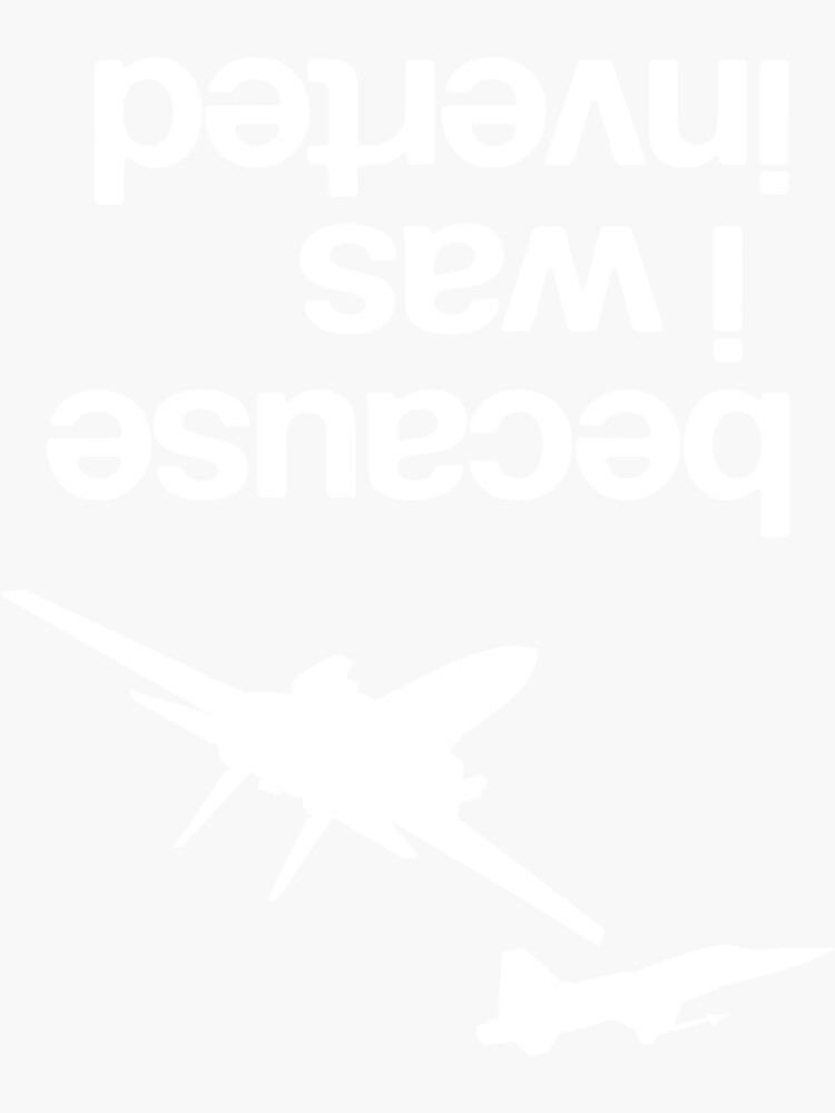Because I was inverted”, Top Gun inspired - WHITE VERSION Essential T ...