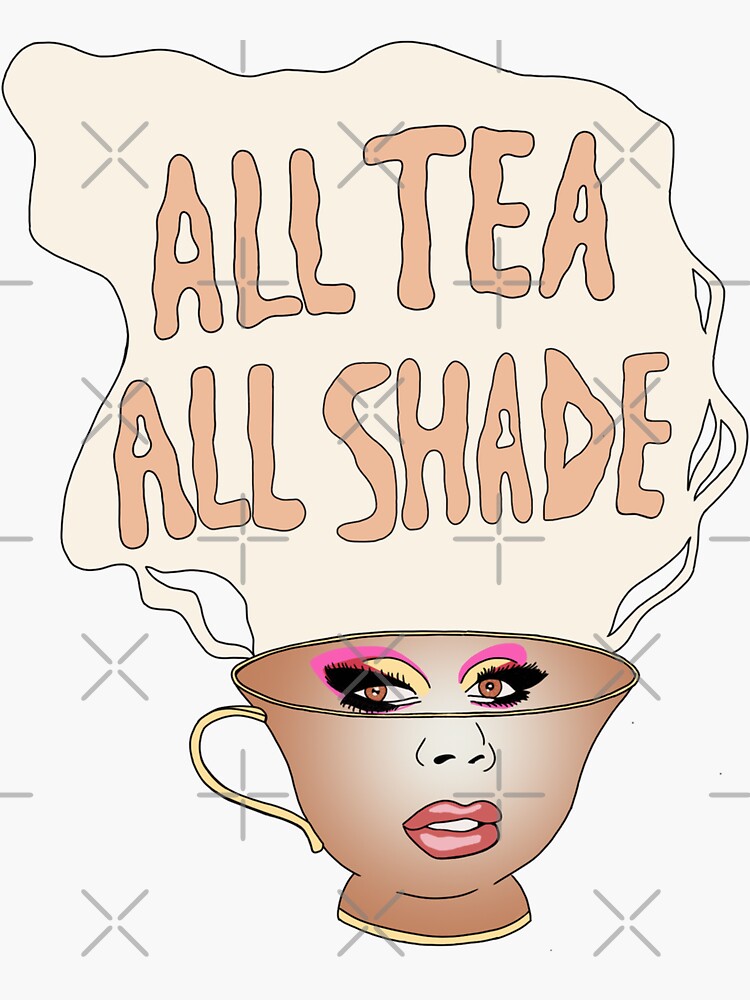 "All Tea, All Shade" Sticker for Sale by S--N--D | Redbubble