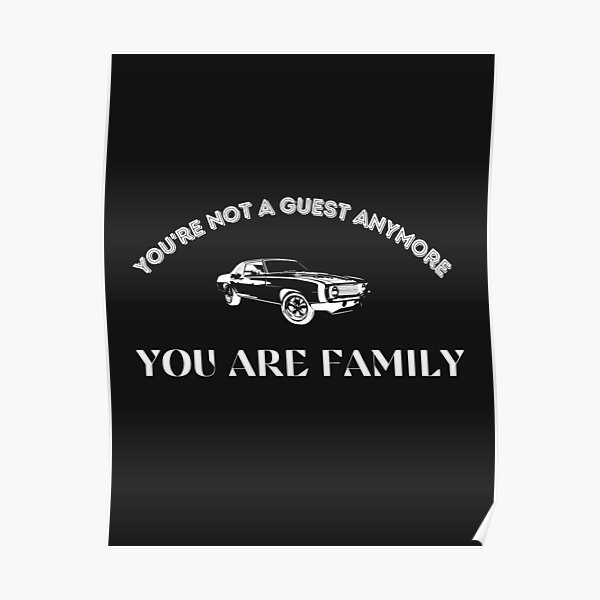 "YOU ARE NOT A GUEST ANYMORE, YOU ARE FAMILY" Poster for Sale by ...