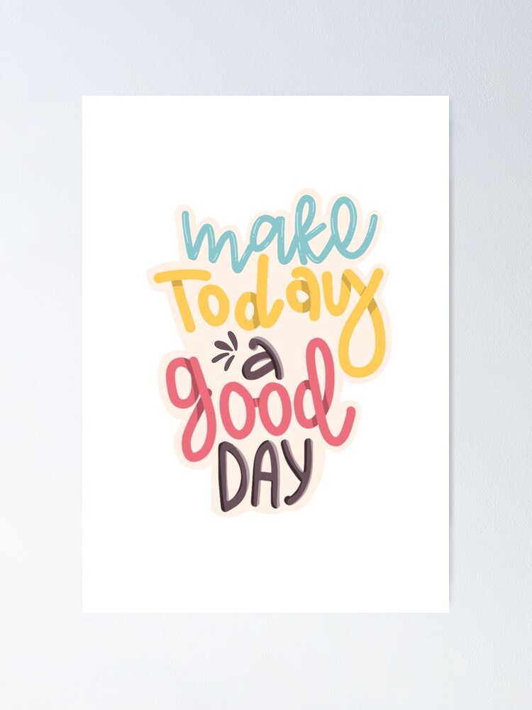 "make today a great day sticker" Poster by Kiwidesigns21 | Redbubble