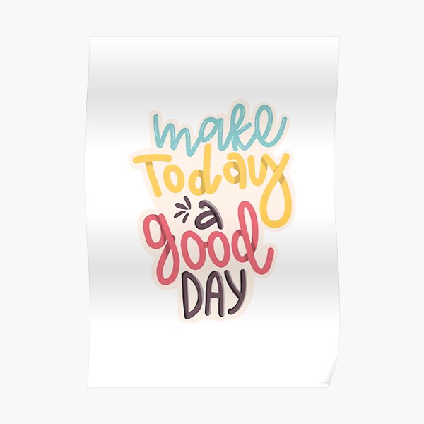 "make today a great day sticker" Poster by Kiwidesigns21 | Redbubble