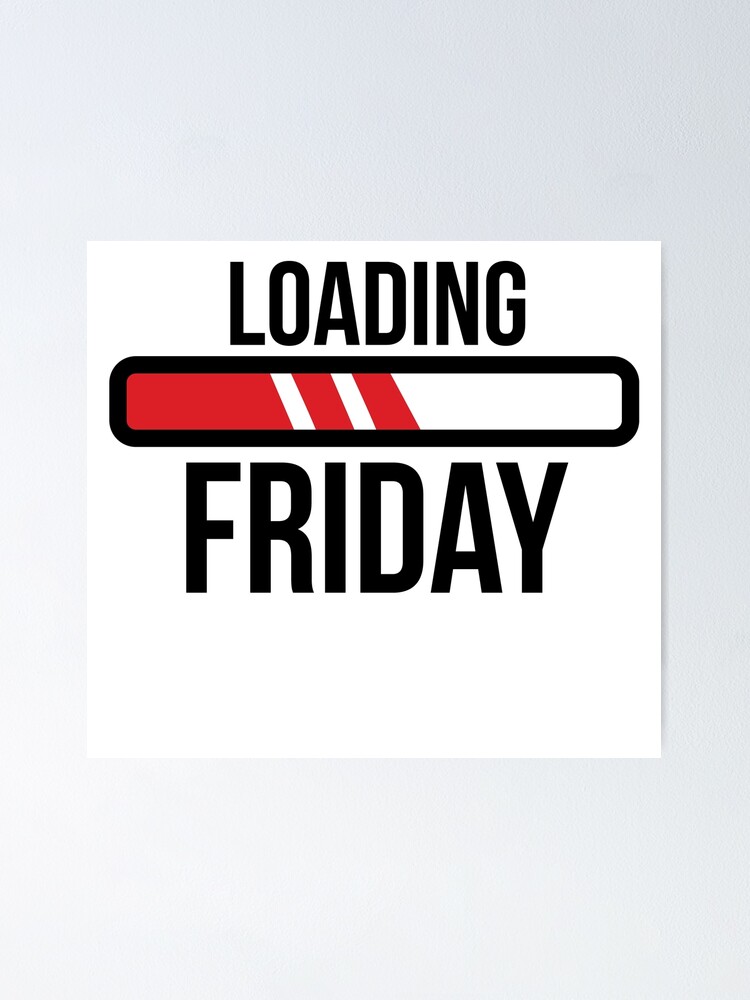 "Loading Friday" Poster by MedMaz | Redbubble