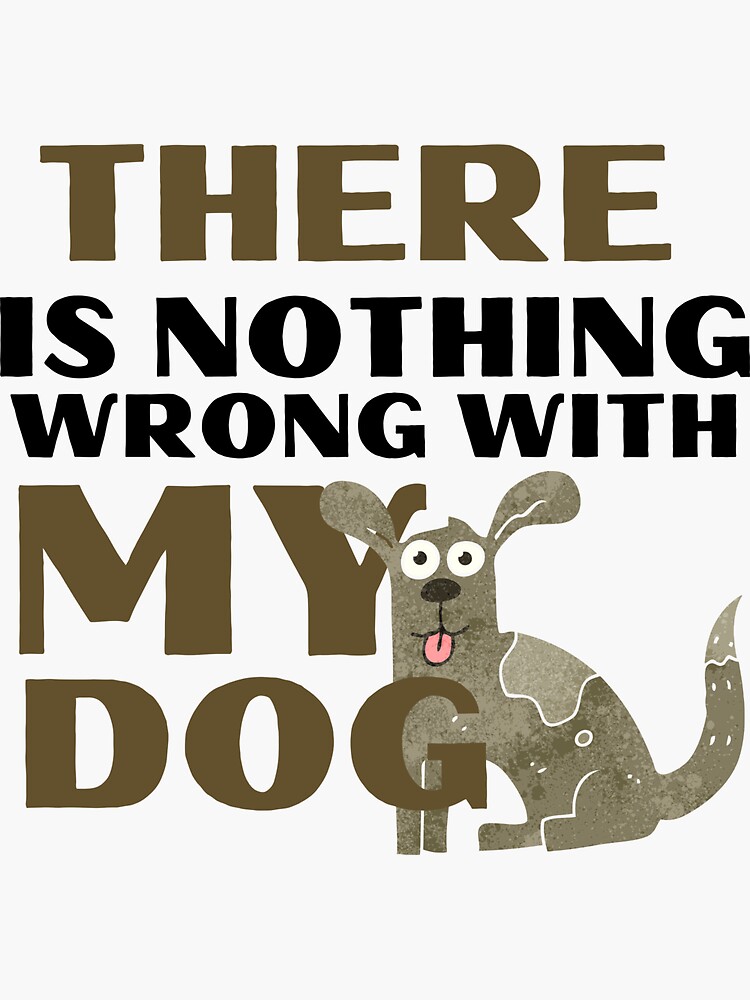 "There Is Nothing Wrong With My Dog Crazy Pet" Sticker for Sale by ...