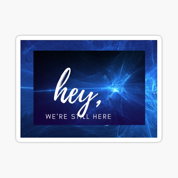 "Still here print with blue and black background." Sticker for Sale by ...