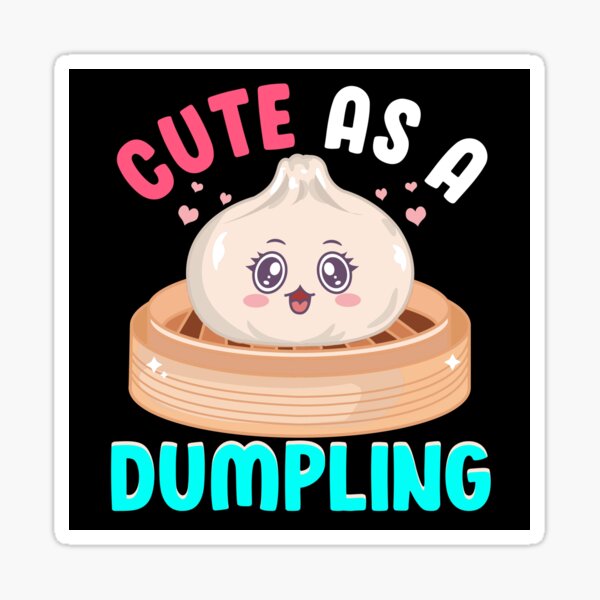 "Cute As A Dumpling Kawaii " Sticker for Sale by pepbuni-bob | Redbubble