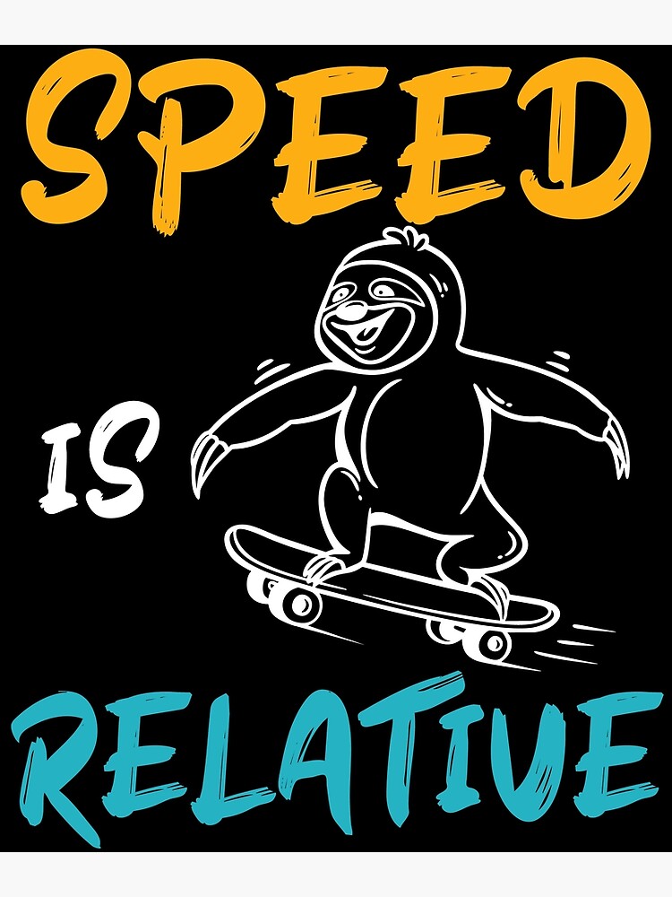 "SPEED is RELATIVE - physics sloth " Poster by ALYODESIGN | Redbubble