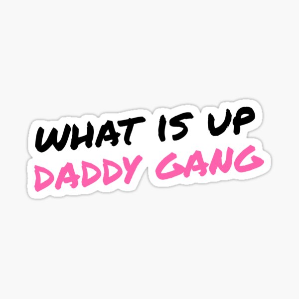 "What is Up Daddy Gang - Call Her Daddy" Sticker for Sale by ...